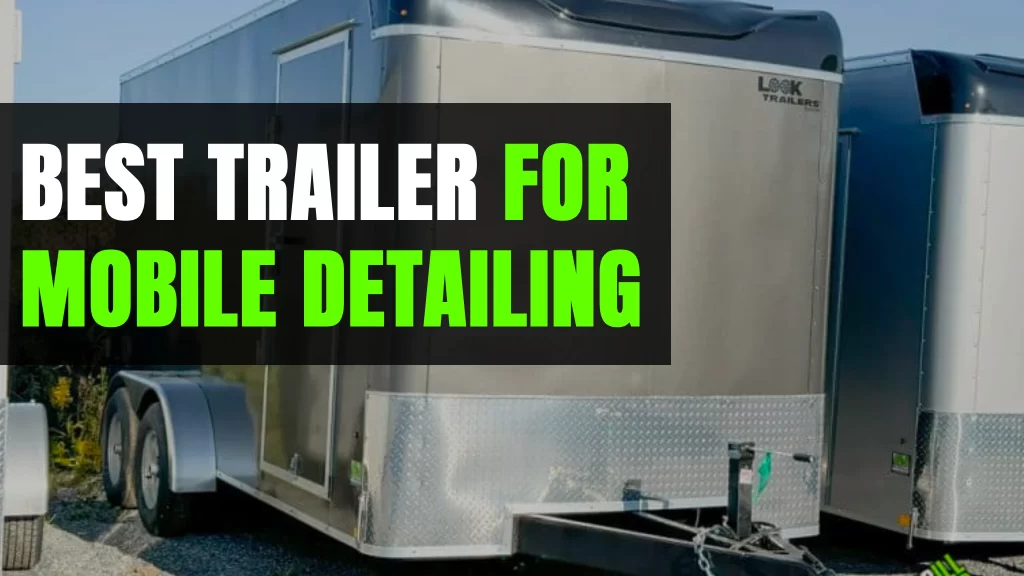 The Best Trailer For Mobile Detailing - 2 Great Options